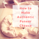 How to Make Authentic Paneer Cheese - The Hungry Mountaineer